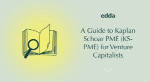 A Guide to Kaplan Schoar PME (KS-PME) for Venture Capitalists - Edda Blog